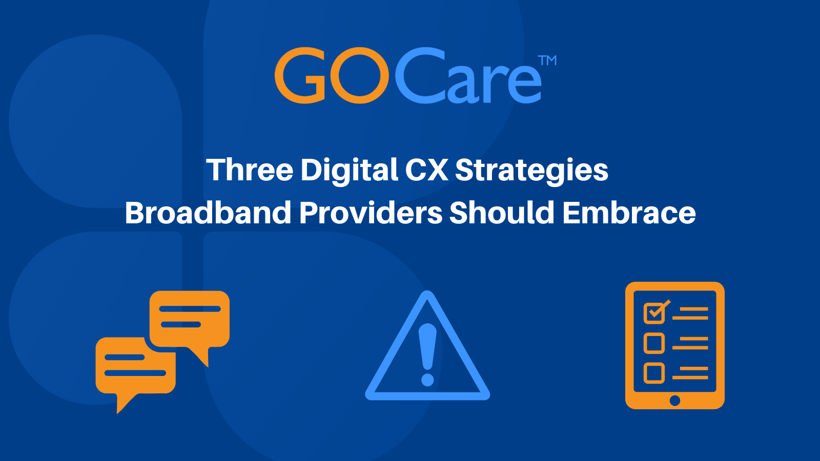 Three Digital CX Strategies Broadband Providers Should Embrace - GOCare